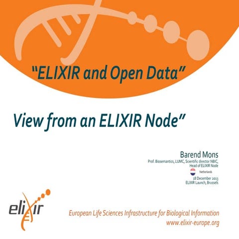“ELIXIR and Open Data” View from an ELIXIR Node” presentation given by Barend Mons, Scientific ...