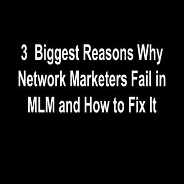 3 Biggest Reasons Why Network Marketers Fail in MLM and How to Fix It | PDF
