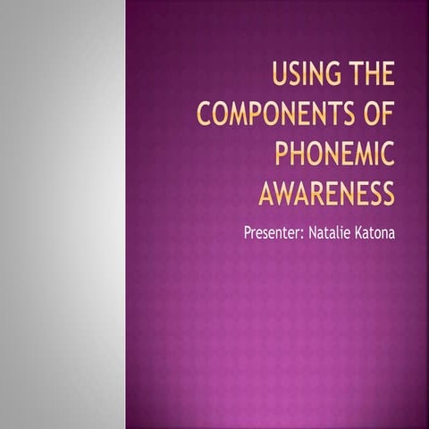 Using the Components of Phonemic Awareness | PPTX