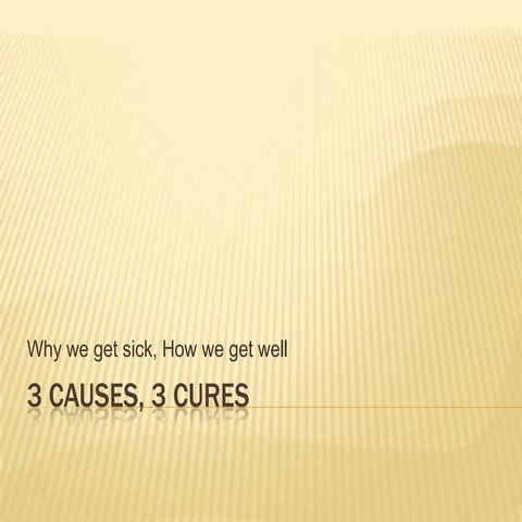 3 causes 3 cures - why you get sick and how you can get well | PPT