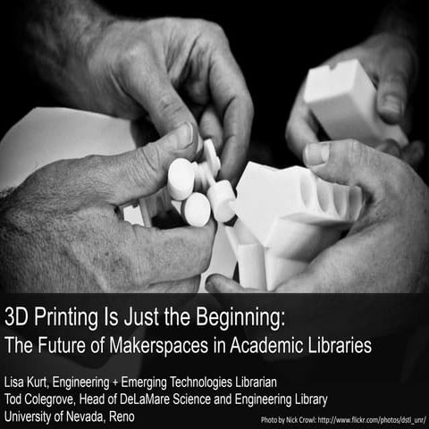 3D Printing Is Just the Beginning: The Future of Makerspaces in Academic Libraries | PPT