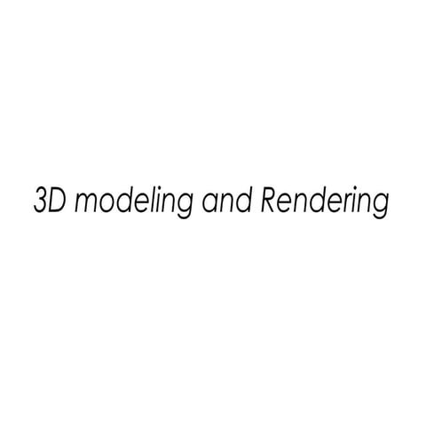 3dmodeling and rendering | PPT | 3-D Graphics | Computer Software and Applications