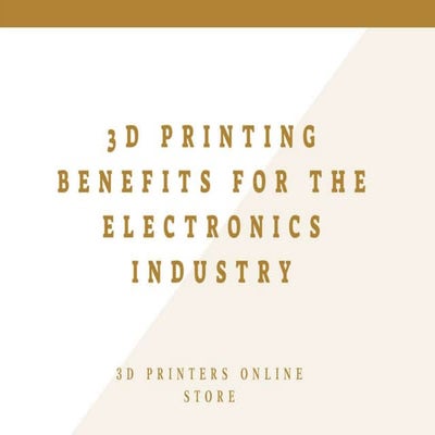 3D Printing Benefits For The Electronics Industry | PPTX