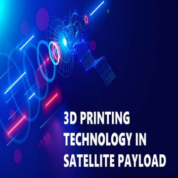 3D PRINTING TECHNOLOGY IN SATELITTE PAYLOAD | PPT