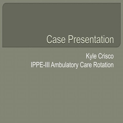 Ambulatory Care Case Presentation. Kyle Crisco | PPTX