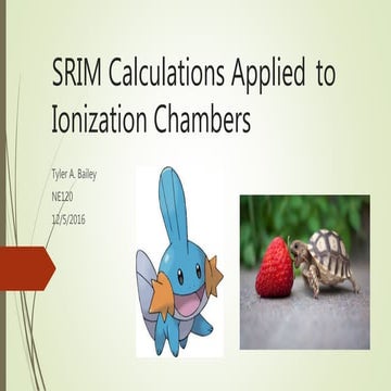 SRIM Calculations Applied to Ionization Chambers Tyler Bailey | PPTX