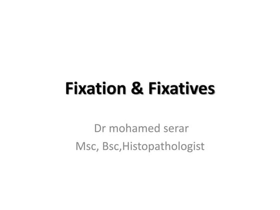 Fixation & fixatives in histopathology, dr naveen reddy | PPTX