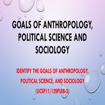3 Goals of Anthropology, Political Science and Sociology.pptx