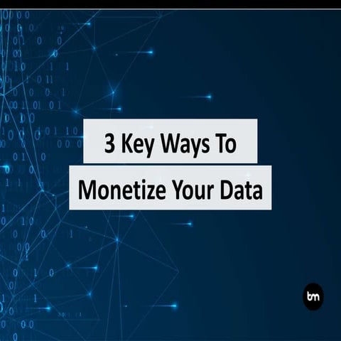 3 Key Ways to Monetize Your Data | PPTX