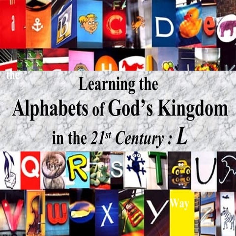 Learning the Alphabets of the 21st Century Kingdom of God (L) | PPT
