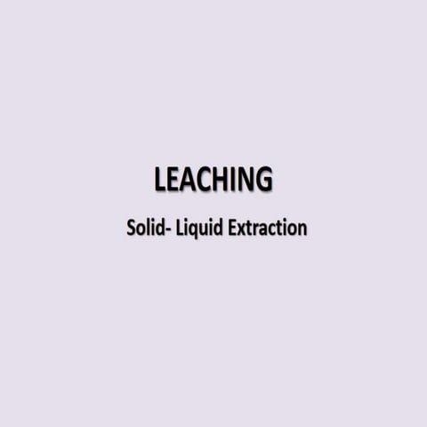 LEACHING CONCEPT, TECHNIQUE AND SINGLE AND MULTISTAGE LEACHING | PPTX