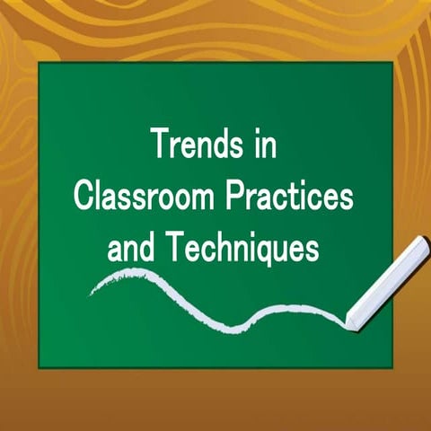 Trends in Classroom Practices and Techniques | PPTX