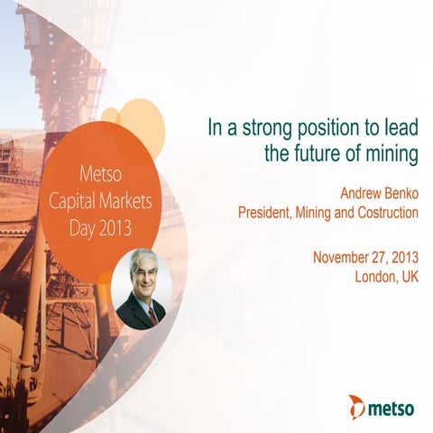 Metso Capital Markets Day 2013 presentations: Andrew Benko, President ...