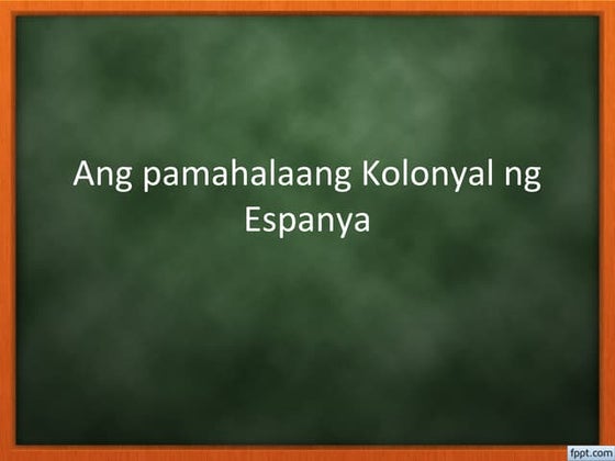 Ang Pilipinas sa Ilalim ng mga Espanyol | PPTX