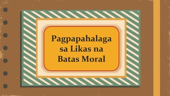 MGA BATAS NA NAKABATAY SA LIKAS BATAS MORAL.pptx