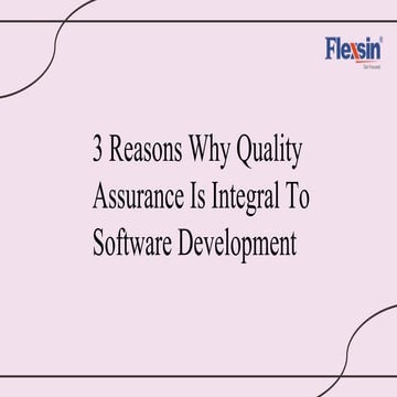 3 Reasons Why Quality Assurance Is Integral To Software Development | PDF