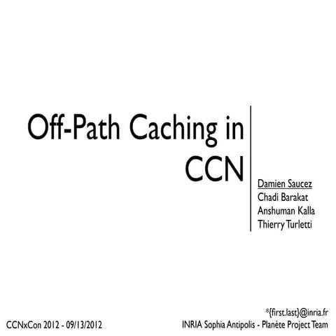 CCNxCon 2012: Session #7: Off-Path Caching in CCN | PPT