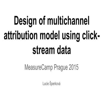 Design of multichannel attribution model using click stream data | PPTX ...