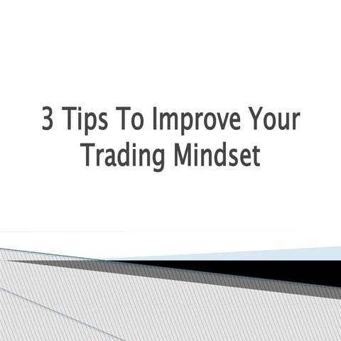 3 Tips to Improve Your Trading Mindset | PPTX