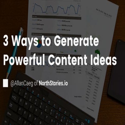 3 ways to generate powerful content ideas | PPT
