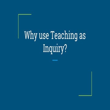 Why use Teaching as Inquiry? | PPTX