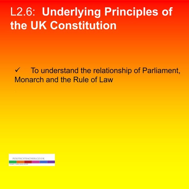 4. underlying principles of the uk constitution ppt | PPTX