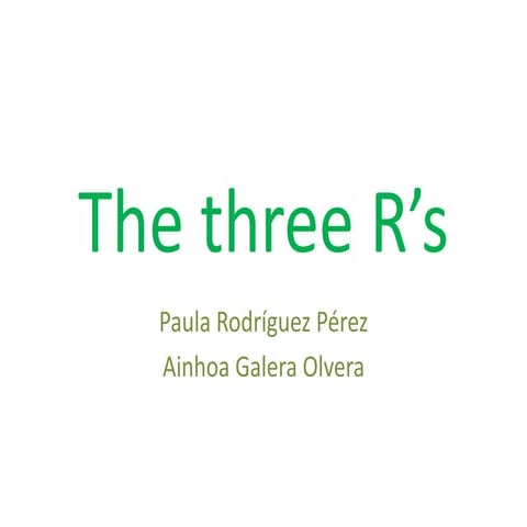 The three Rs by Ainhoa and Paula 6ºB | PPSX