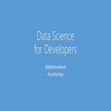 JDO 2019: Data Science for Developers - Matthew Renze | PPT