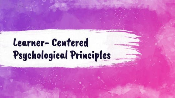 Learner - Centered Psychological Principles (LCP) | PPT