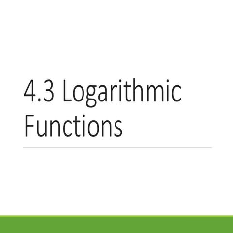 4.3 Logarithmic Functions.pptx
