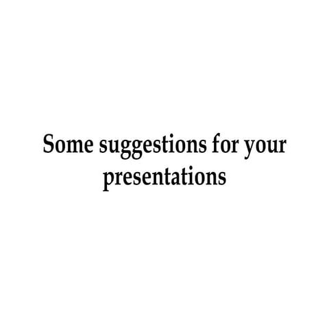 4. Some suggestions for your presentations.ppt