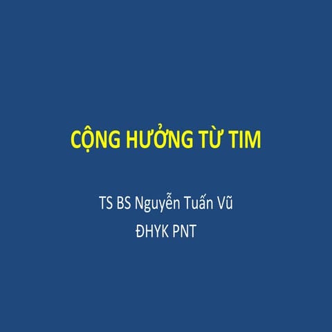 4. CỘNG HƯỞNG TỪ TIM.pdf do TS Nguyen Tuan Vu | PDF