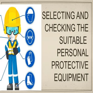 4. SELECTING AND CHECKING THE SUITABLE PERSONAL PROTECTIVE EQUIPMENT.pptx