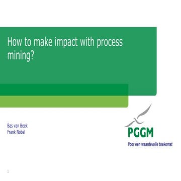 How to make impact with process mining? - PGGM | PDF
