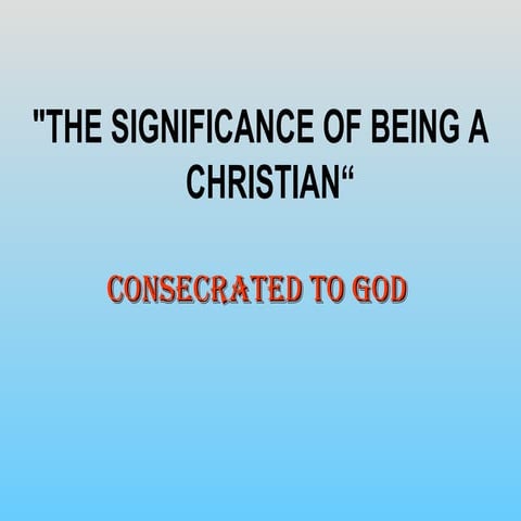 The Significance of Being A Christian - Consecrated To God | PPT
