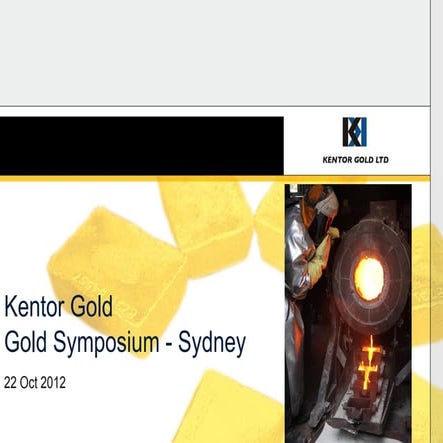 Gold Investment Symposium 2012 - Company presentation - Kentor Gold ...