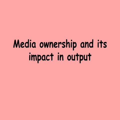 4 media ownership and its impact in output | PPTX