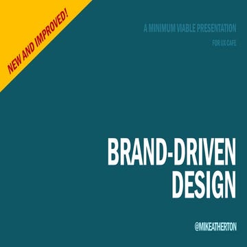 Brand Driven Design - Mike Atherton - UX Café May '13 | PPTX | Marketing and Advertising | Business