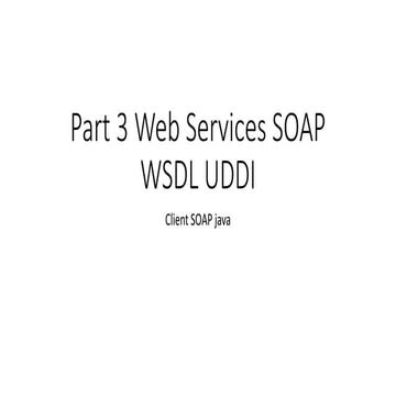 4 - Part-3-Web-Services-SOAP-WSDL-UDDI-Client-SOAP-java.pdf