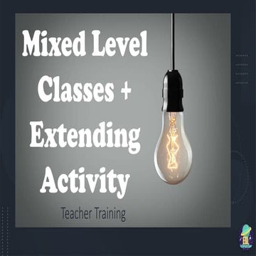 4 - Teacher Training PowerPoint. Mixed Level Classes and Extending ...