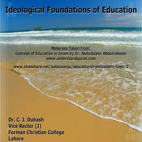 Ideological-Foundations-of-Education-by-Dr-Dubash.ppt