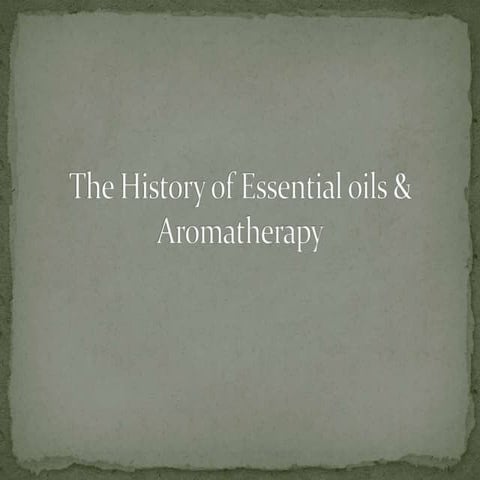 The History of Essential oils & Aromatherapy | PPTX