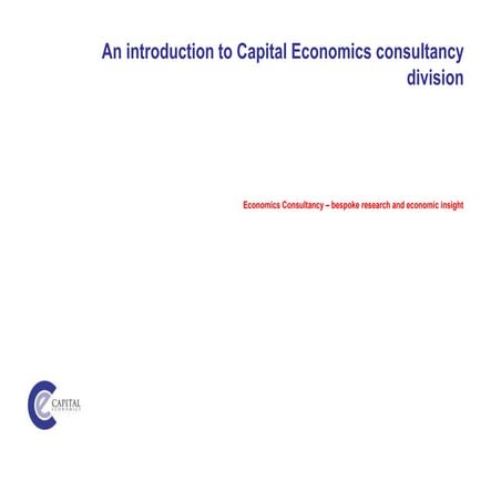 An introduction to Capital Economics consultancy division | PPTX
