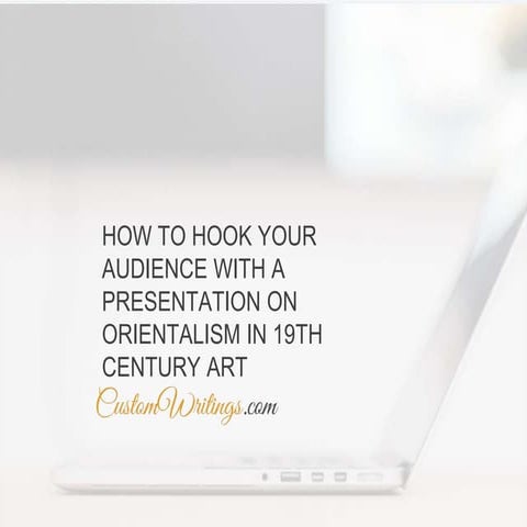 HOW TO HOOK YOUR AUDIENCE WITH A PRESENTATION ON ORIENTALISM IN 19TH ...