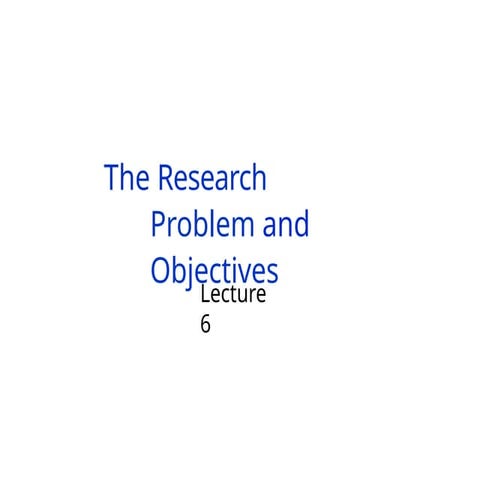 Research Problem dan objective lecture 6 | PPTX