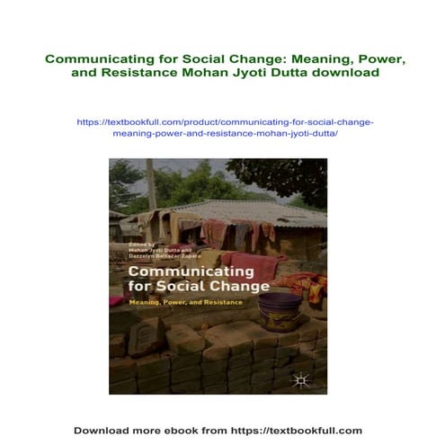 Communicating for Social Change: Meaning, Power, and Resistance Mohan Jyoti Dutta | PDF
