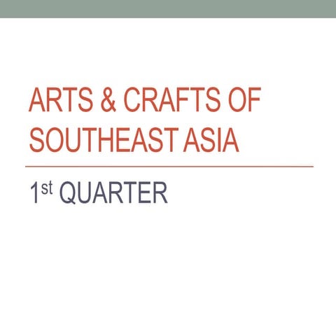 424355870-arts-8-ARTS-CRAFTS-OF-SOUTHEAST-ASIA-PPT-pptx.pptx