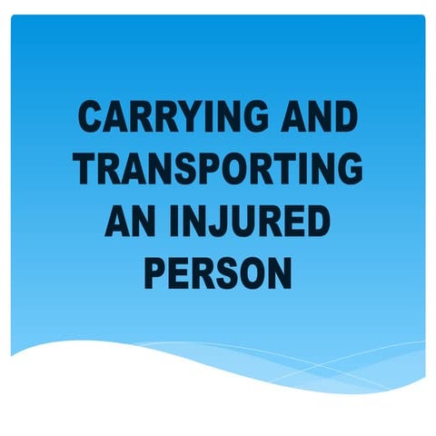 425219708-Carrying-and-Transporting-an-Injured-Person.pptx