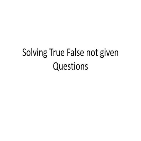 425271278-Ielts-true-false-not-given-questions.pptx