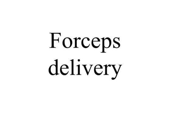 FORCEPS DELIVERY............ | PPTX